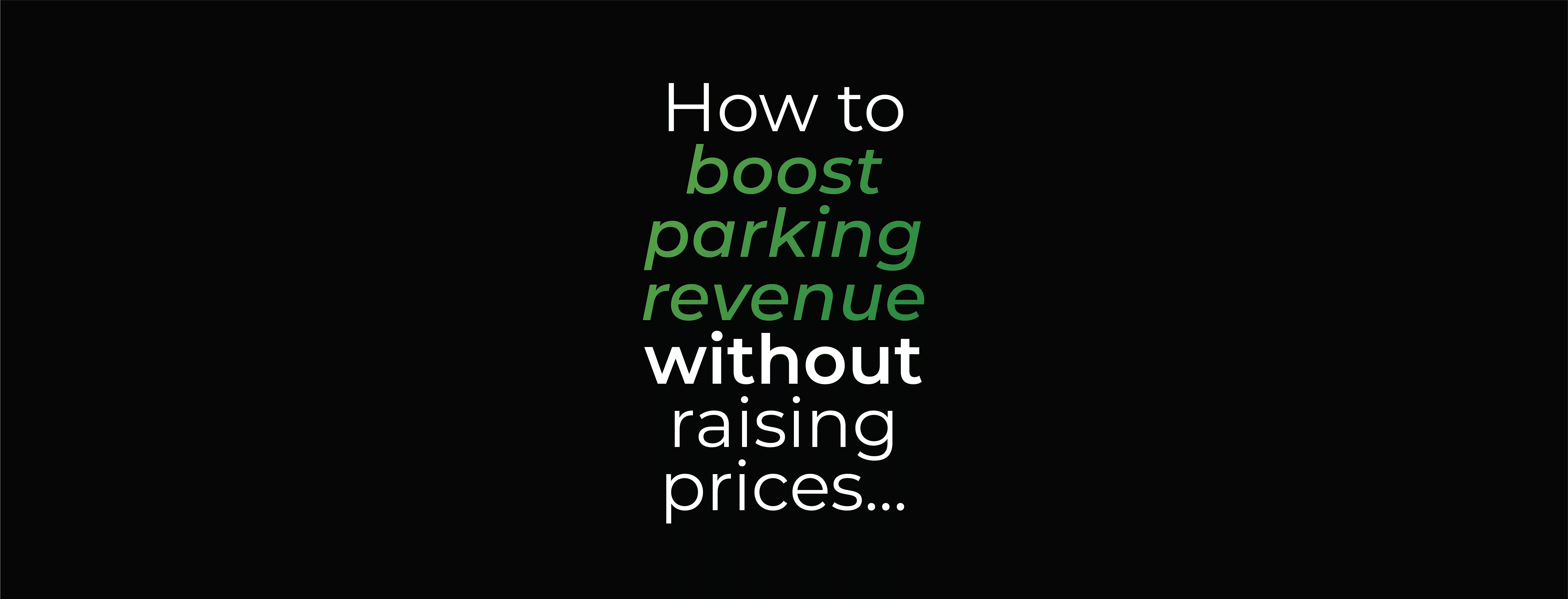 How to Boost Your Parking Revenue Without Raising Prices
